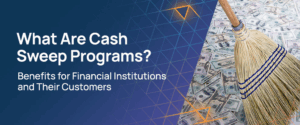 What Are Cash Sweep Programs? - R&T Deposit Solutions